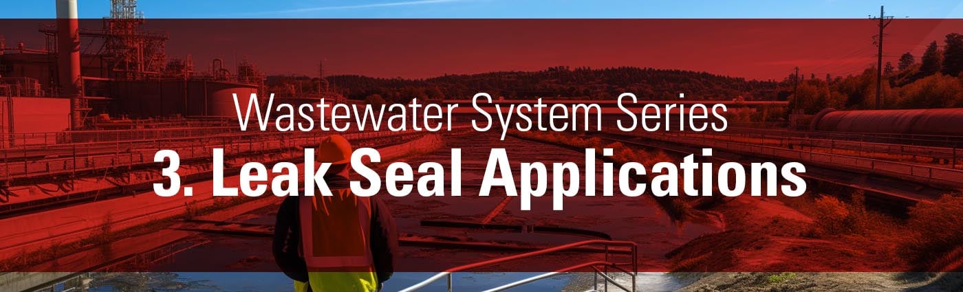 Wastewater System Series - 3. Leak Seal Applications